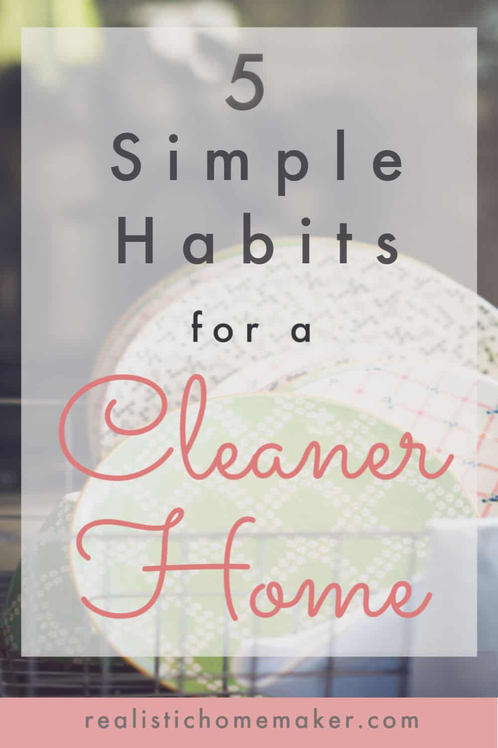 5 Simple Habits for a Cleaner Home - Realistic Homemaker